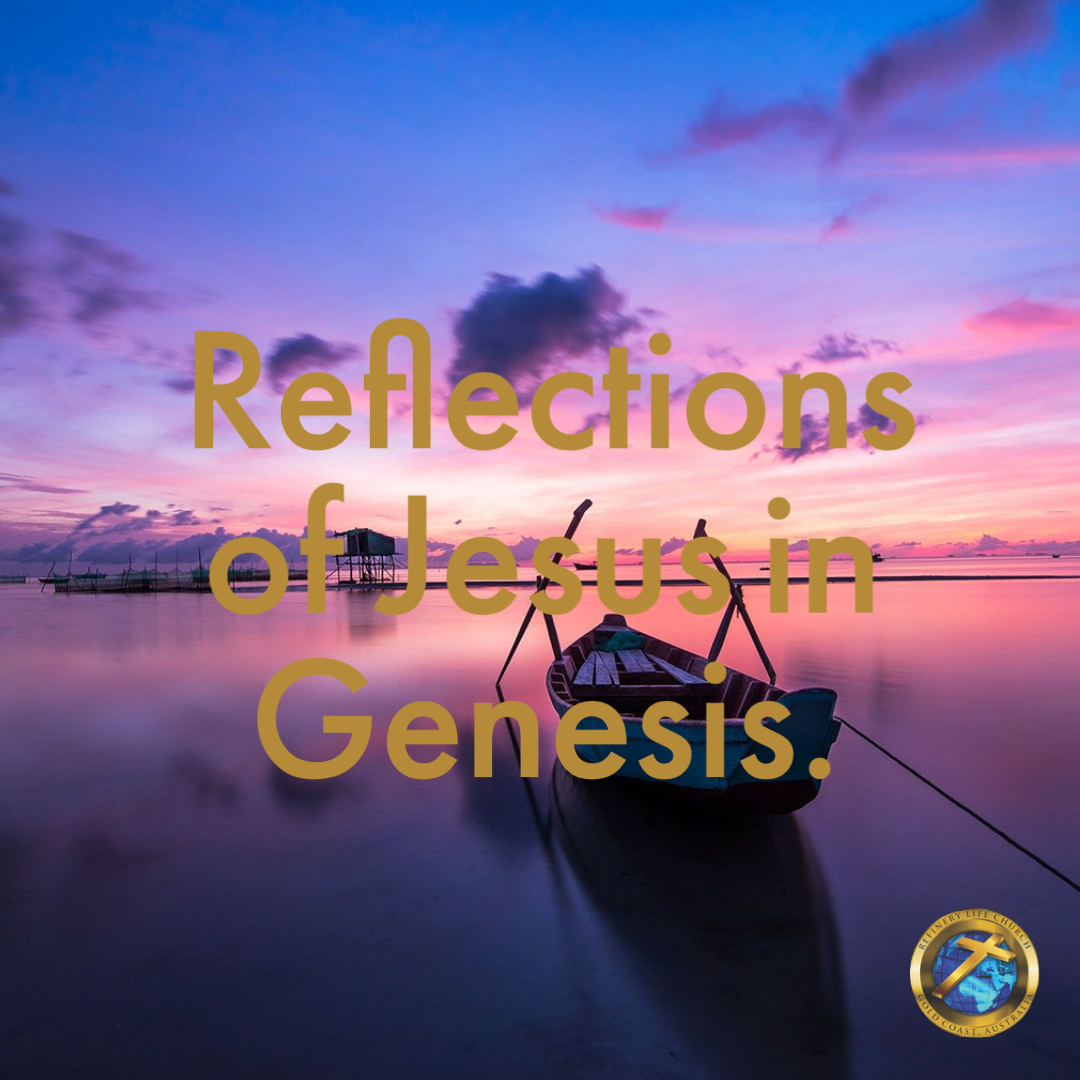 Reflections of Jesus in Genesis. - Refinery Life