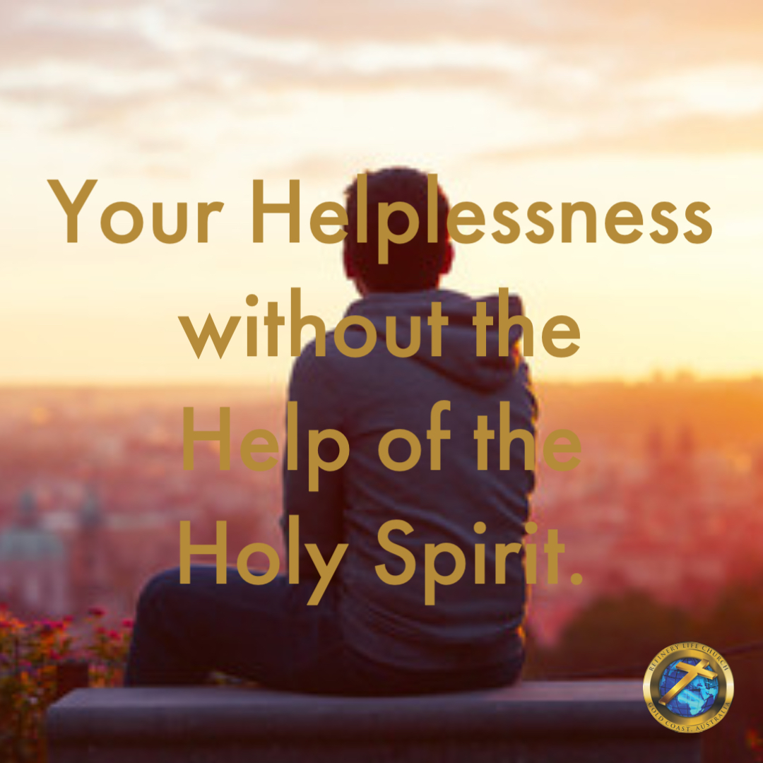 Your Helplessness without the Help of the Holy Spirit. - Refinery Life