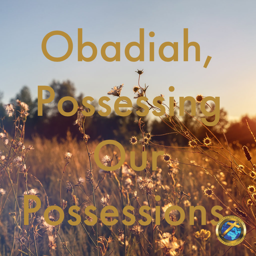 Obadiah, Possessing Our Possessions. - Refinery Life