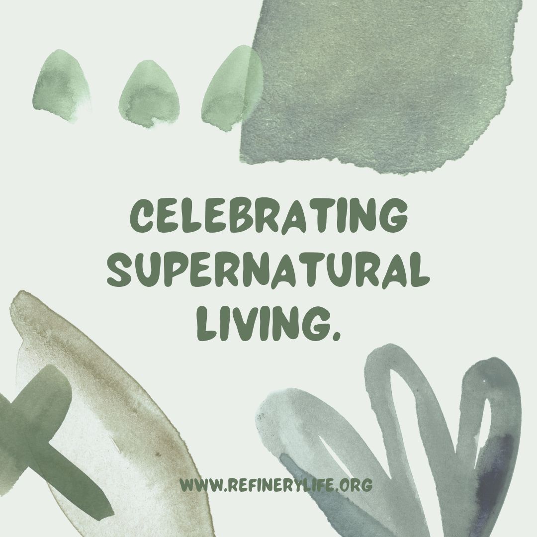 Celebrating Supernatural Living. - Refinery Life