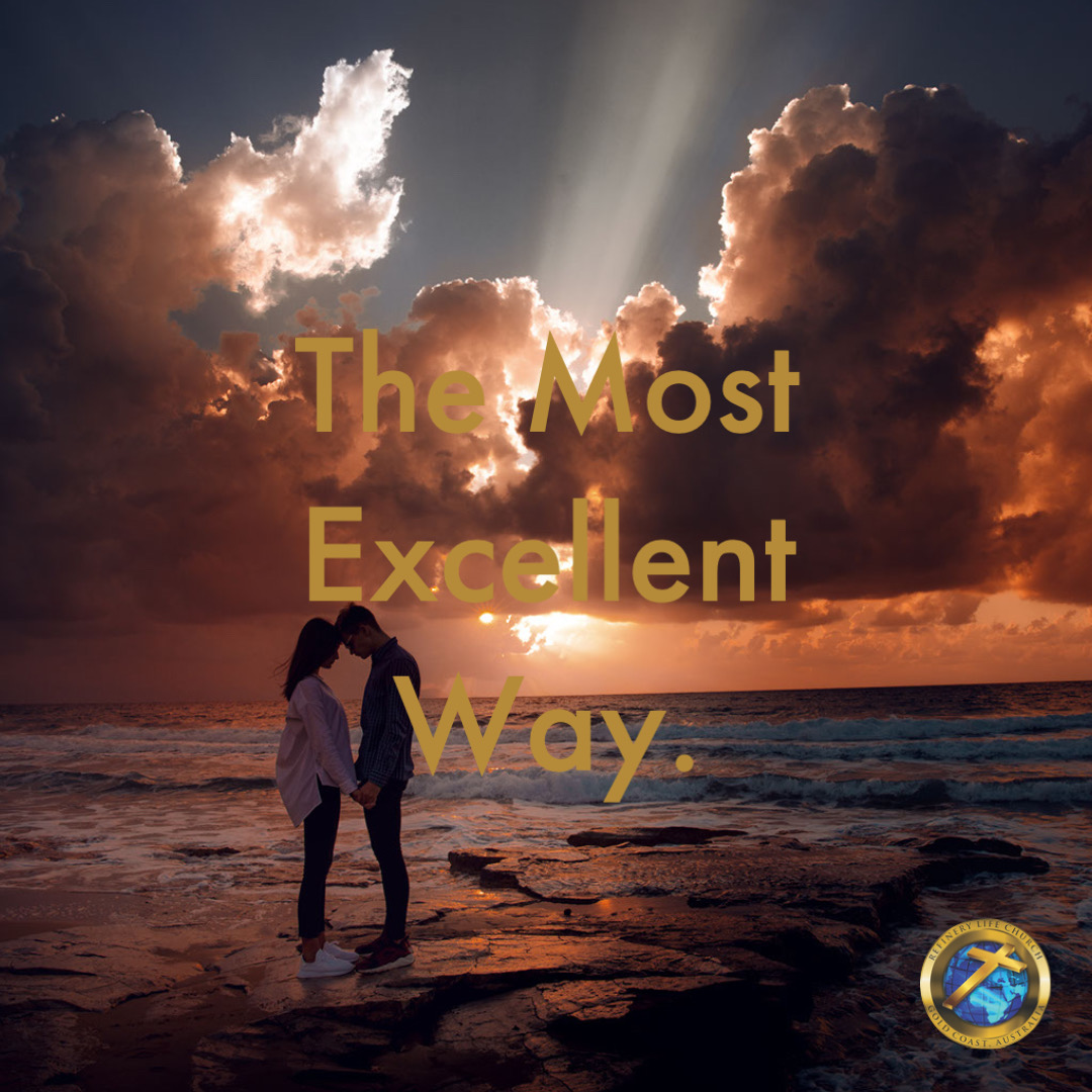 The Most Excellent Way. - Refinery Life