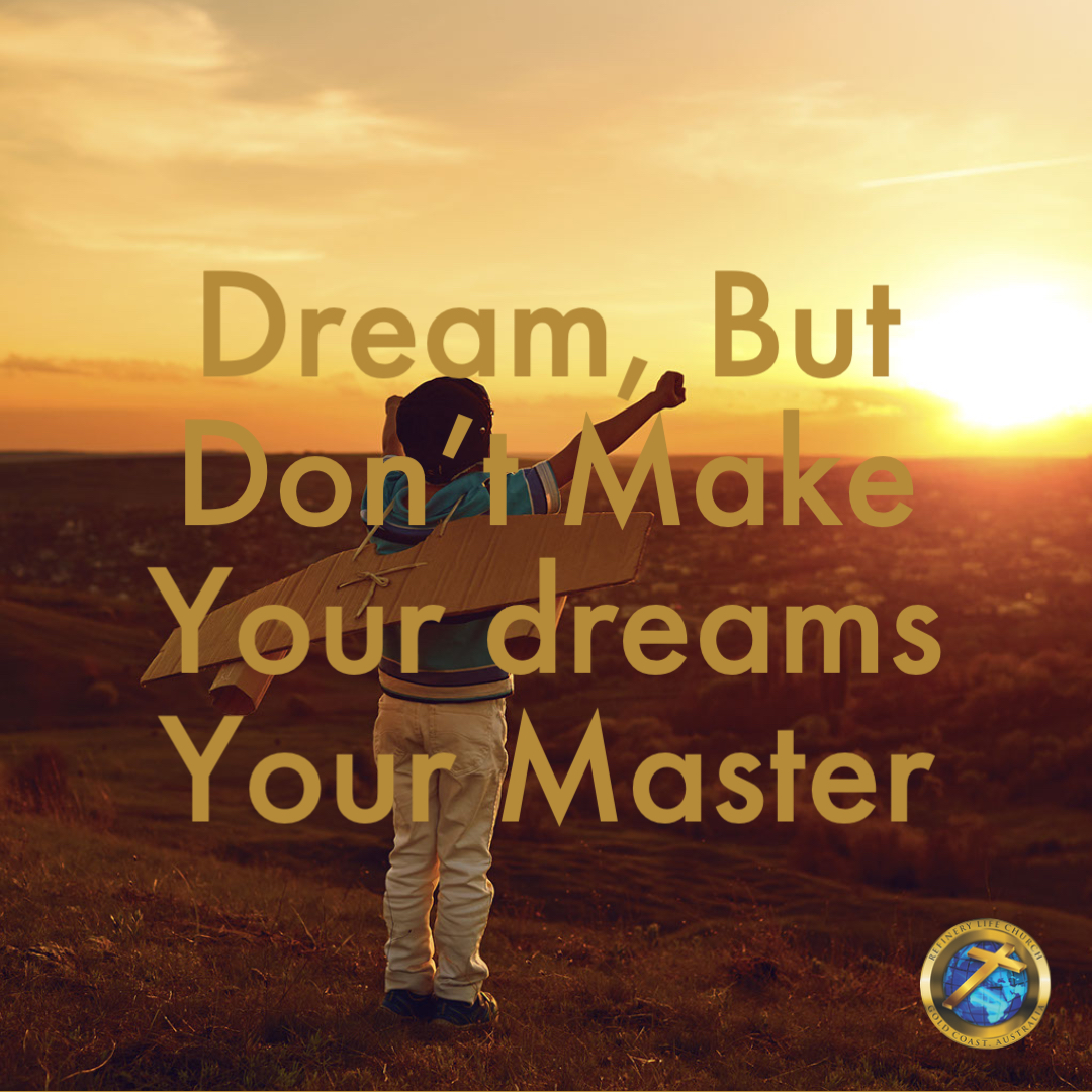Dream, but Don’t Make Dreams Your Master. - Refinery Life