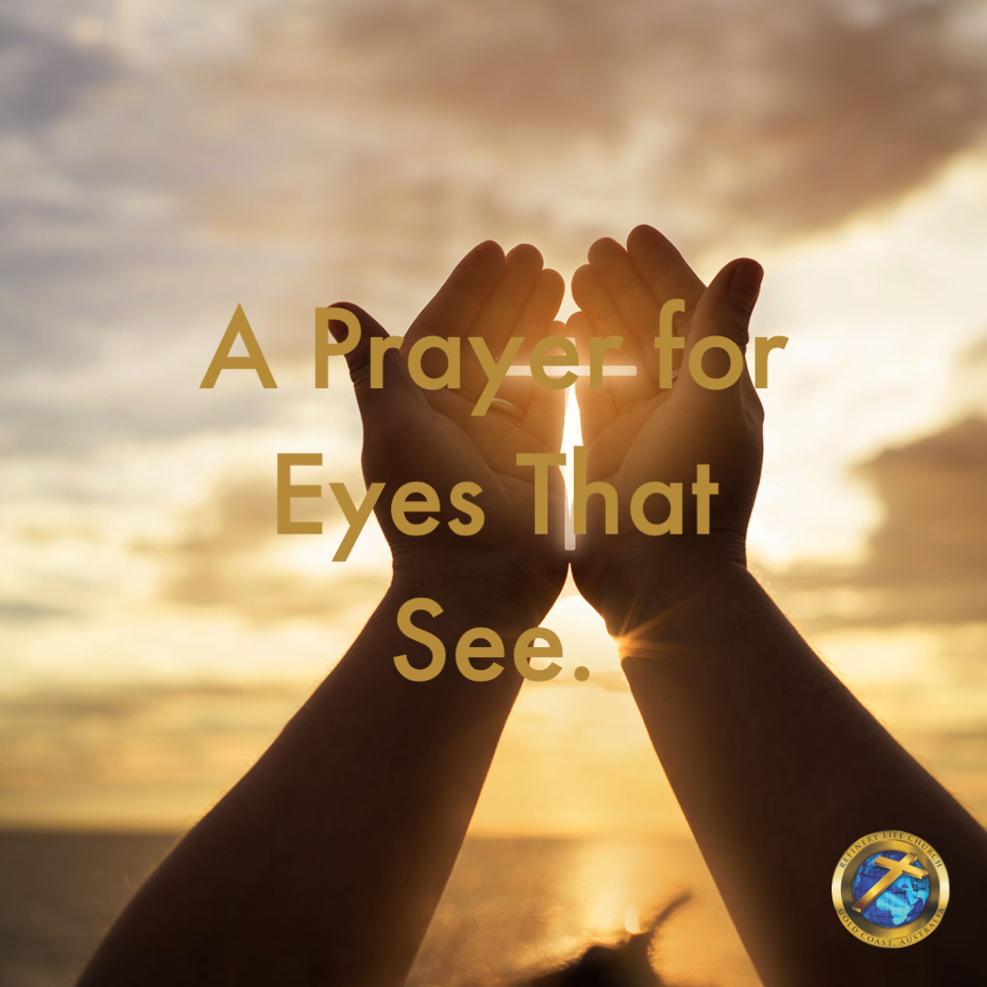 A Prayer for Eyes That See. - Refinery Life