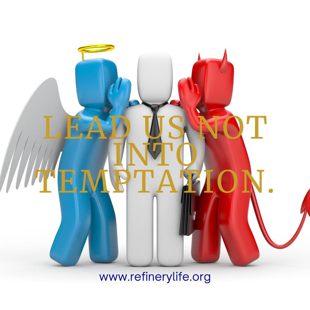 Lead Us Not Into Temptation. - Refinery Life