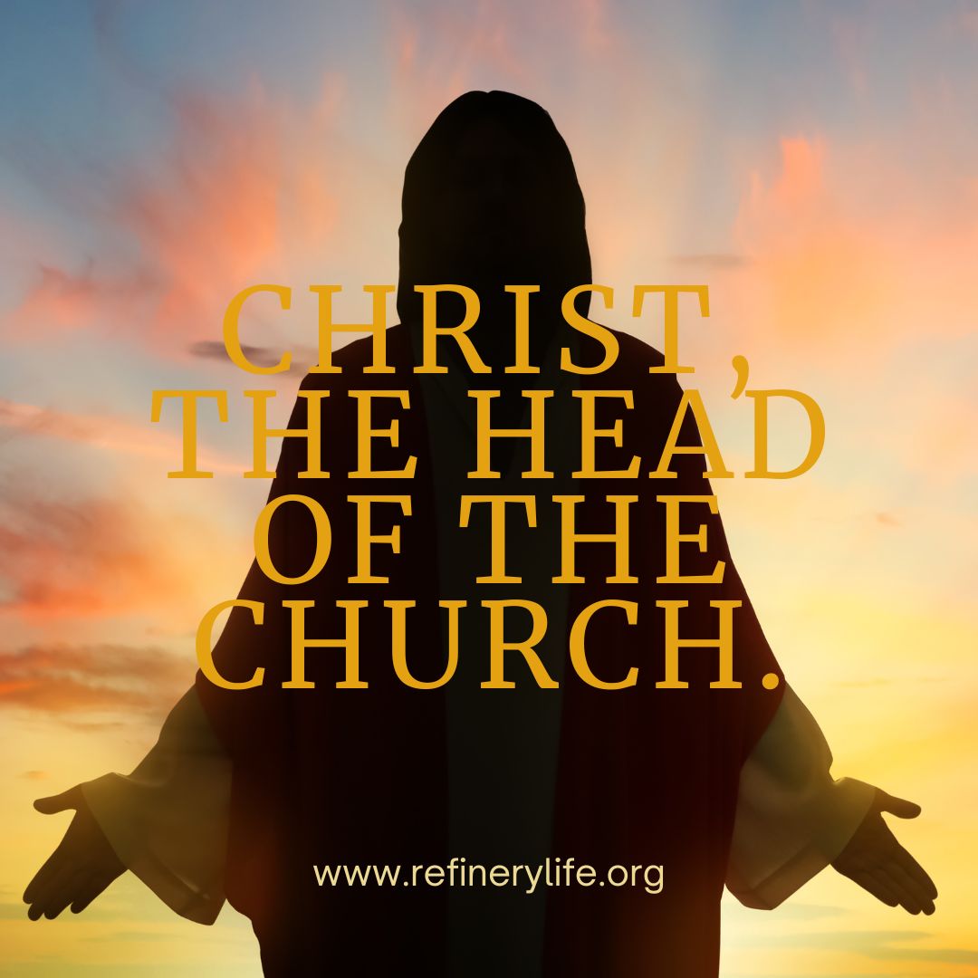 Christ, The Head Of The Church. - Refinery Life